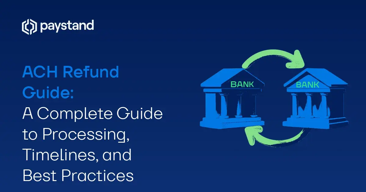 ACH Refund Guide: Process, Timelines & Tips | Paystand